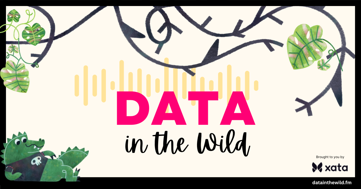 Data in the Wild - A Data Model Podcast brought to you by Xata